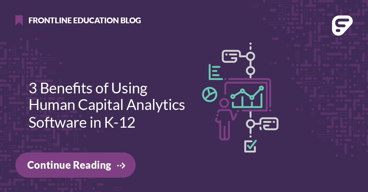 3 Benefits of Using Human Capital Analytics Software in K-12 | Frontline Education