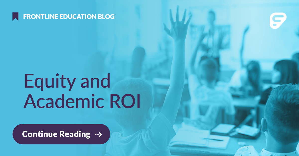 Equity and Academic ROI | Frontline Education