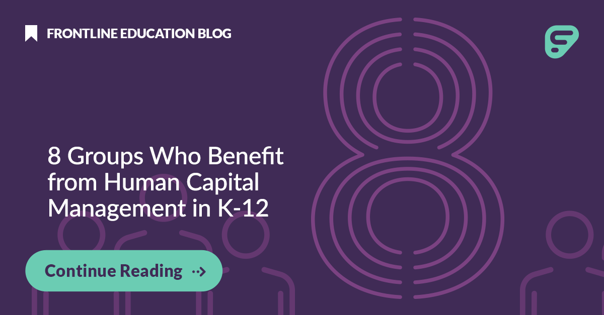 8 Groups Who Benefit from Human Capital Management in K-12 | Frontline Education