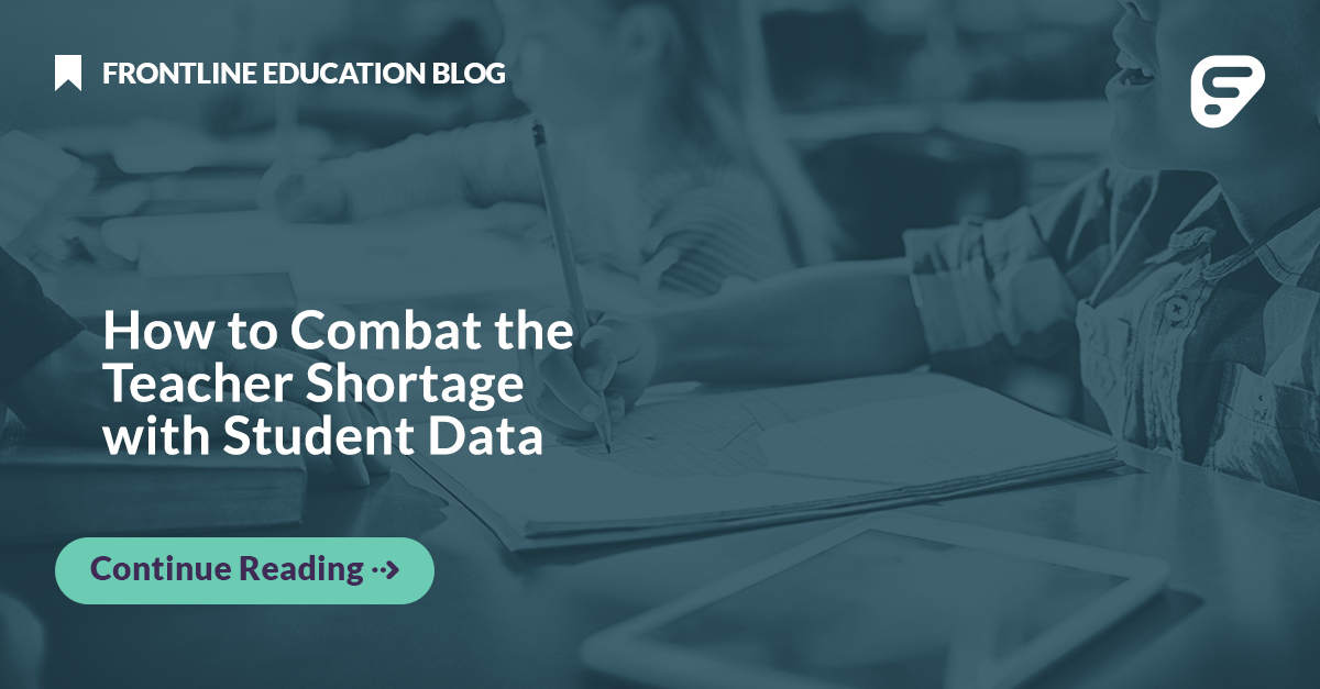 How to Combat the Teacher Shortage with Student Data | Frontline Education